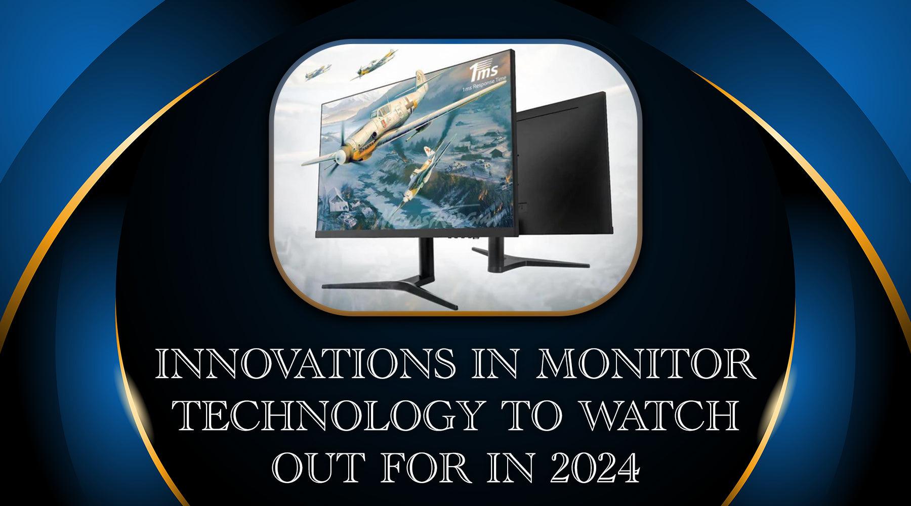 Innovations in Monitor Technology to Watch Out for in 2024 – ReHisk